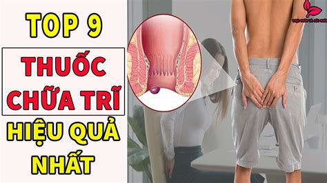 Top Loại Thuốc Chữa Bệnh Trĩ Hiệu Quả Nhất Hiện Nay Hàng Nghìn Người Đã Kiểm Chứng YouTube