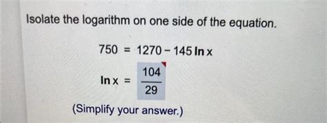 Solved Isolate The Logarithm On One Side Of The Equation Chegg Com