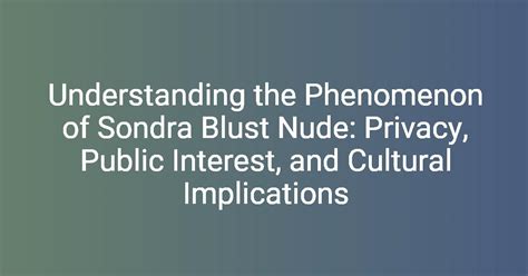 Understanding The Phenomenon Of Sondra Blust Nude Privacy Public Interest And Cultural