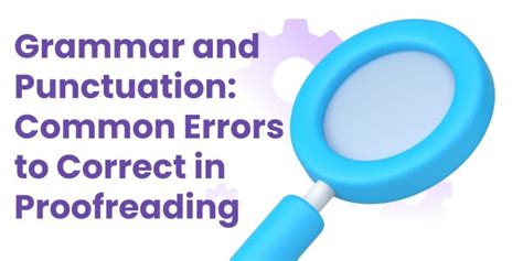 Grammar And Punctuation Common Errors To Correct In Proofreading