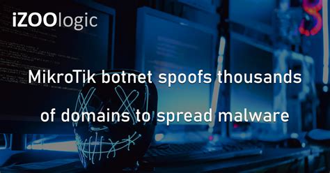 Mikrotik Botnet Spoofs Thousands Of Domains To Spread Malware