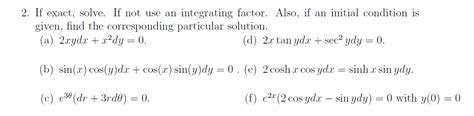Solved If Exact Solve If Not Use An Integrating Factor Chegg