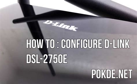 How To Configure D Link DSL 2750E Pokde Net