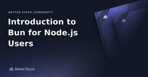 Introduction To Bun For Nodejs Users Better Stack Community