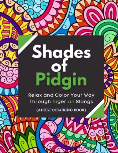 Shades Of Pidgin Relax And Color Your Way Through Nigerian Slangs