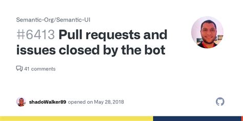 pull requests and issues closed by the bot · issue 6413 · semantic org