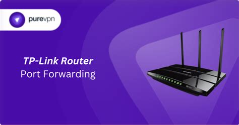 Tp Link Port Forwarding A Step By Step Guide For Router Settings