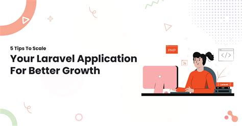 5 Tips To Scale Your Laravel Application For Better Growth
