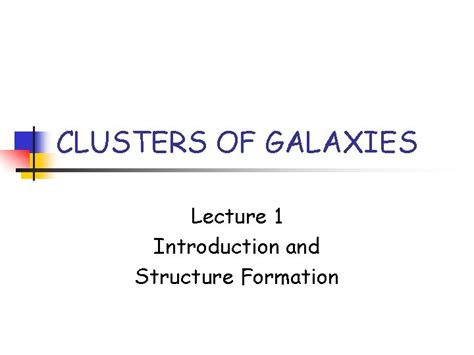 Clusters Of Galaxies Lecture 1 Introduction And Structure