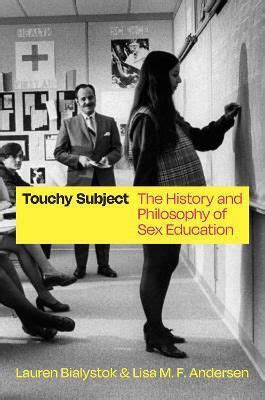 Touchy Subject The History and Philosophy of Sex Education Συλλογικό Έργο Skroutz gr
