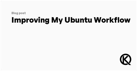 Improving My Ubuntu Workflow Kev Quirk