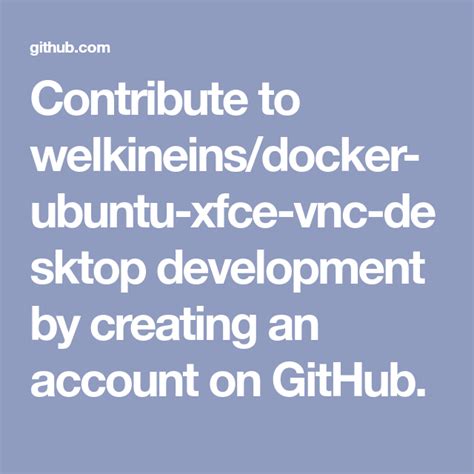 contribute to welkineins docker ubuntu xfce vnc desktop development by