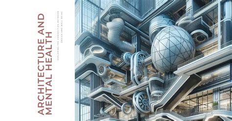 The Intersection Of Architecture And Mental Health Enhancing Well Being Through Design