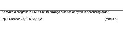 Solved Q2 Write A Program In Emu8086 To Arrange A Series Of
