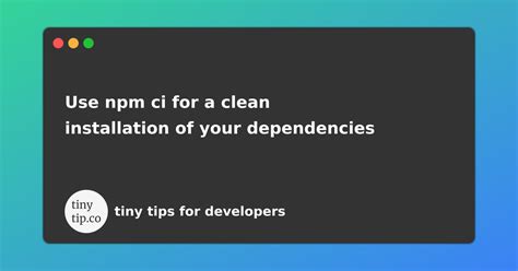 Use Npm Ci For A Clean Installation Of Your Dependencies Tinytip