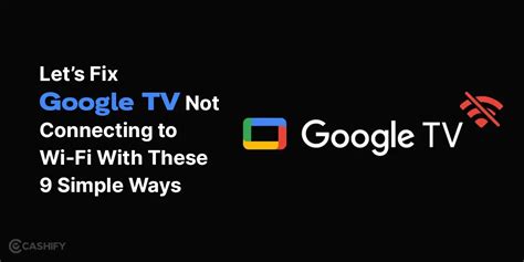 Google TV Not Connecting To WiFi Let S Fix With These Simple Ways Cashify Smart TVs Blog