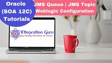 Oracle Soa 12c Java Messaging Service Jms Weblogic Configurations