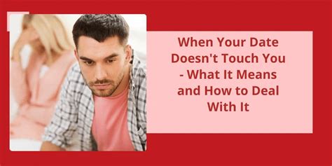when your date doesn t touch you what it means and how to deal with it