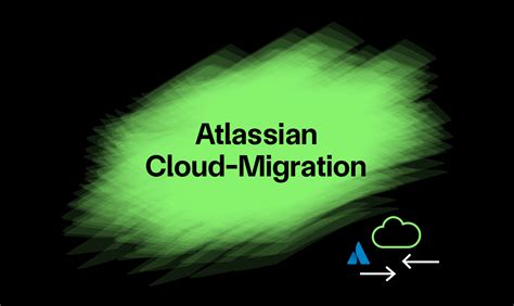 Atlassian Cloud Migration A Detailed Roadmap
