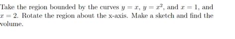 Solved Take The Region Bounded By The Curves Y X Y X And Chegg Com