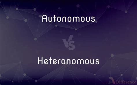 Autonomous Vs Heteronomous Whats The Difference