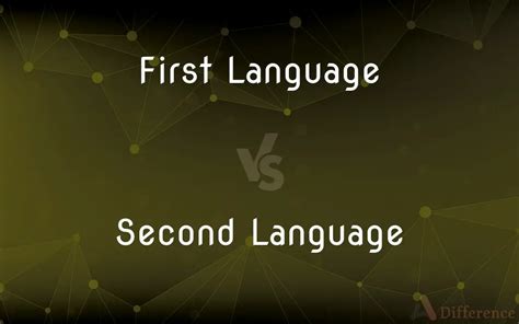 First Language Vs Second Language Whats The Difference