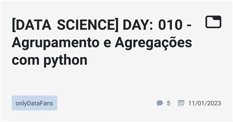 Data Science Day 010 Agrupamento E Agregações Com Python · Onlydatafans · Tabnews