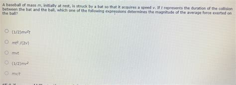 Solved A Baseball Of Mass M Initially At Rest Is Struck By