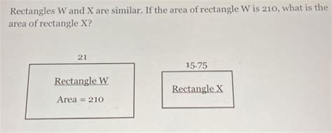 solved rectangles w and x are similar if the area of rectangle w is
