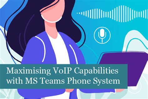 maximising voip capabilities with microsoft teams phone system mansys