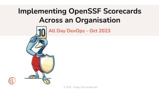 All Day DevOps Implementing OSSF Scorecards Across An Organisation Pdf