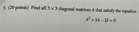 solved 5 20 points find all 3×3 diagonal matrices a that