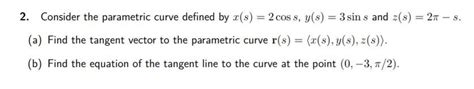 Solved 2 Consider The Parametric Curve Defined By R S 2
