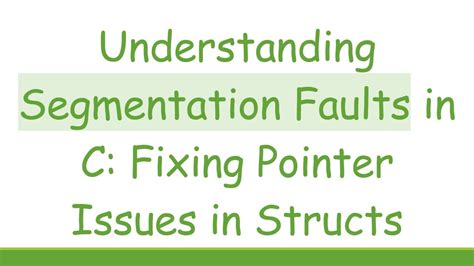 Understanding Segmentation Faults In C Fixing Pointer Issues In Structs Youtube