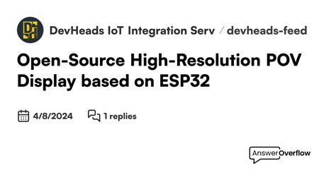 open source high resolution pov display based on esp32 devheads iot