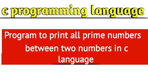 Program To Print All Prime Numbers Between Two Numbers In Cprime Number Program In C Youtube