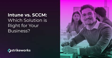 Intune Vs Sccm Which Solution Is Right For Your Business Strikeworks Solutions