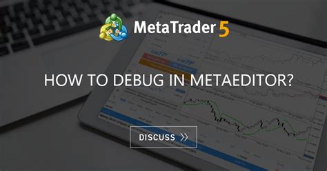 How To Debug In MetaEditor MetaTrader General MQL Programming Forum