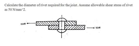Solved Calculate The Diameter Of Rivet Required For The
