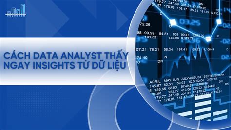 Cách Data Analyst Thấy Ngay Insights Từ Dữ Liệu Mastering Data Analytics