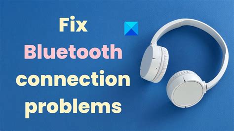 Fix Bluetooth Connection Problems In Windows 11 10 Youtube