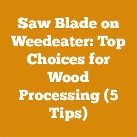 Saw Blade On Weedeater Top Choices For Wood Processing 5 Tips