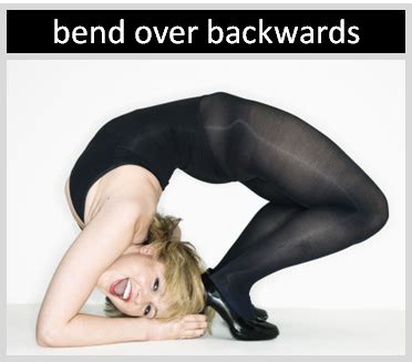Bend Over Backwards Idiom