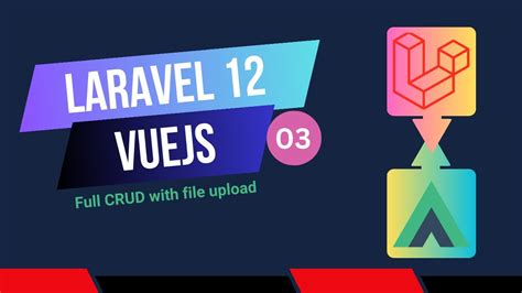 Laravel Vuejs Crud With File Upload Part 3 Youtube