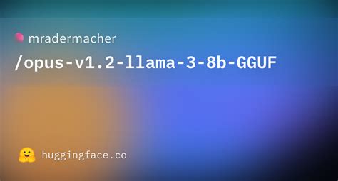 Mradermacher Opus V1 2 Llama 3 8b Gguf At Main
