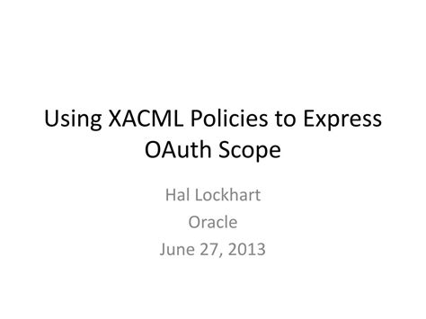 Ppt Using Xacml Policies To Express Oauth Scope Powerpoint