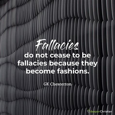 Fallacies Are Still Fallacies Gk Chesterton Deeper Christian Quotes