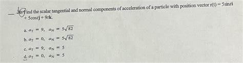 Solved 26 Find The Scalar Tangential And Normal Components