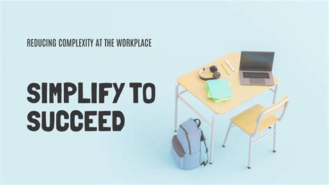 reducing complexity at the workplace to achieve success