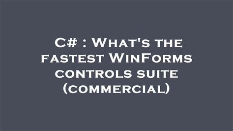 C Whats The Fastest Winforms Controls Suite Commercial Youtube